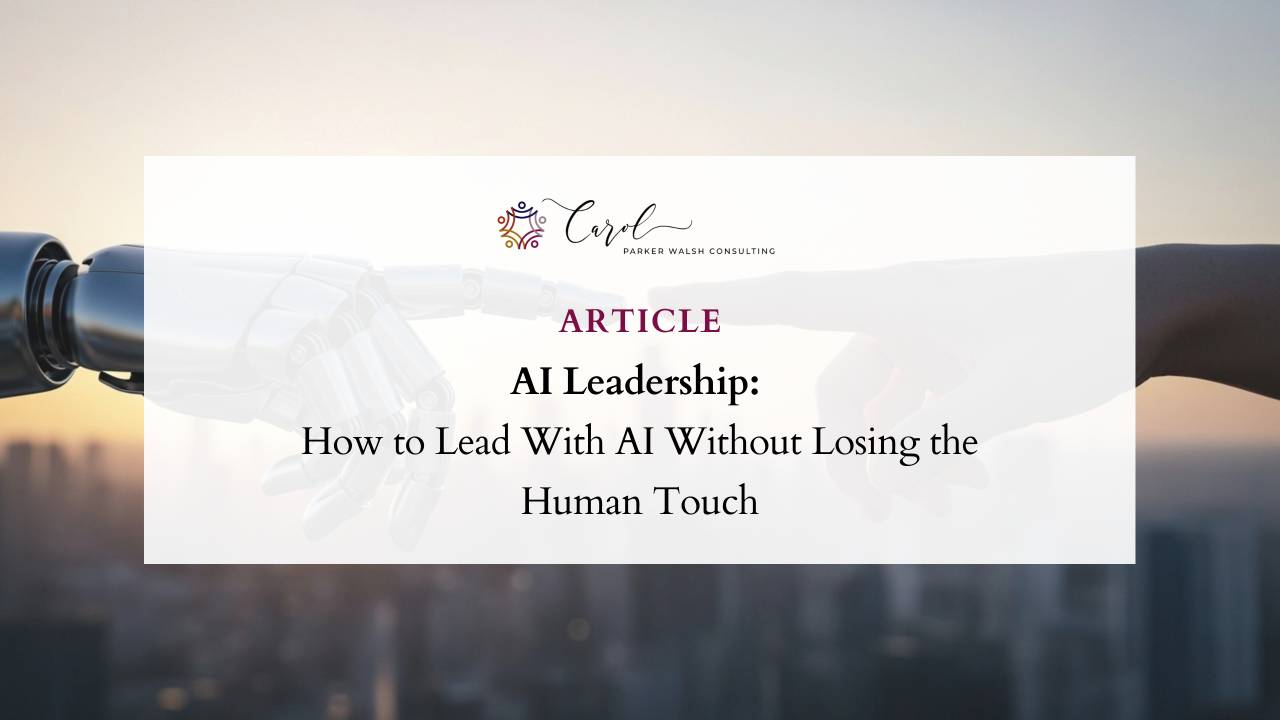 AI Leadership: Leading With AI Without Losing the Human Touch
