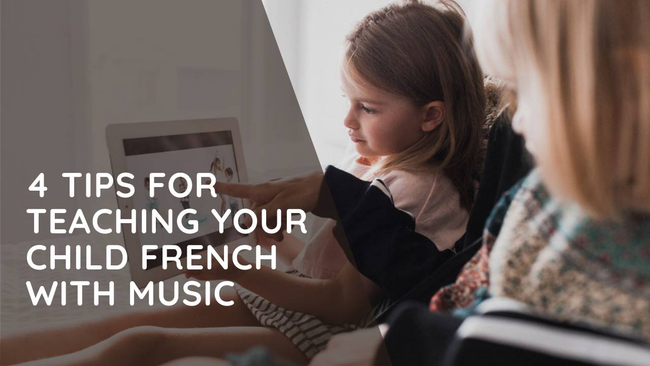 4 Tips For Teaching Your Child French With Music