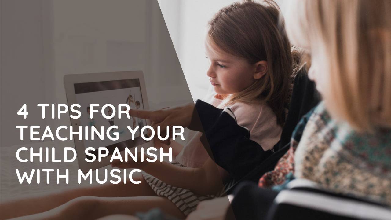 4 Tips For Teaching Your Child Spanish With Music