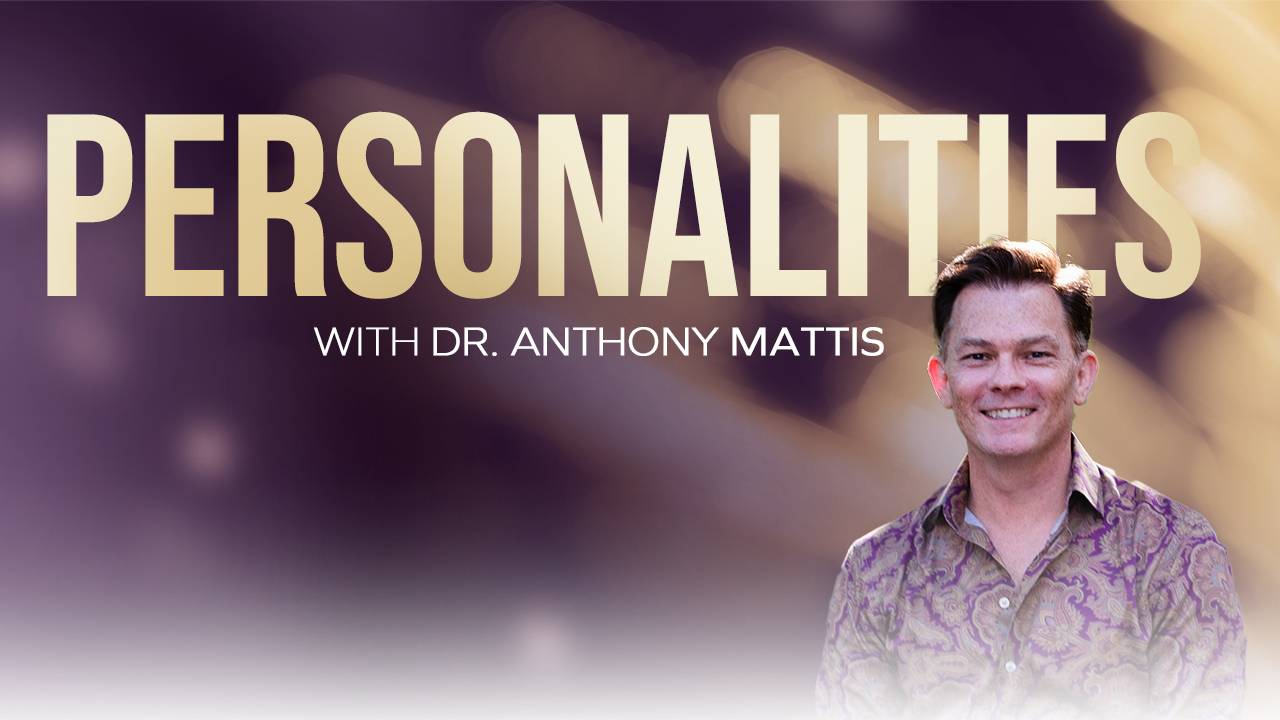 Personalities with Dr. Anthony Mattis