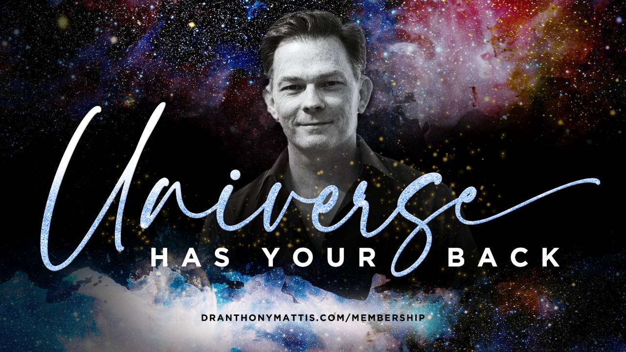 Universe Has Your Back Membership with Dr. Anthony Mattis