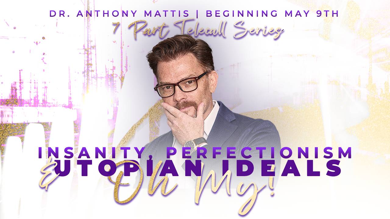 Insanity, Perfectionism & Utopian ideals - Oh My!