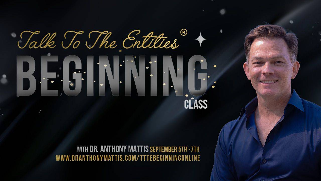 Talk to the Entities BeginningOnline with Dr. Anthony Mattis