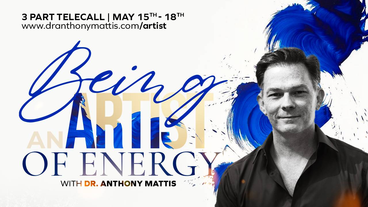 Being an Artist of Energy Online with Dr. Anthony Mattis