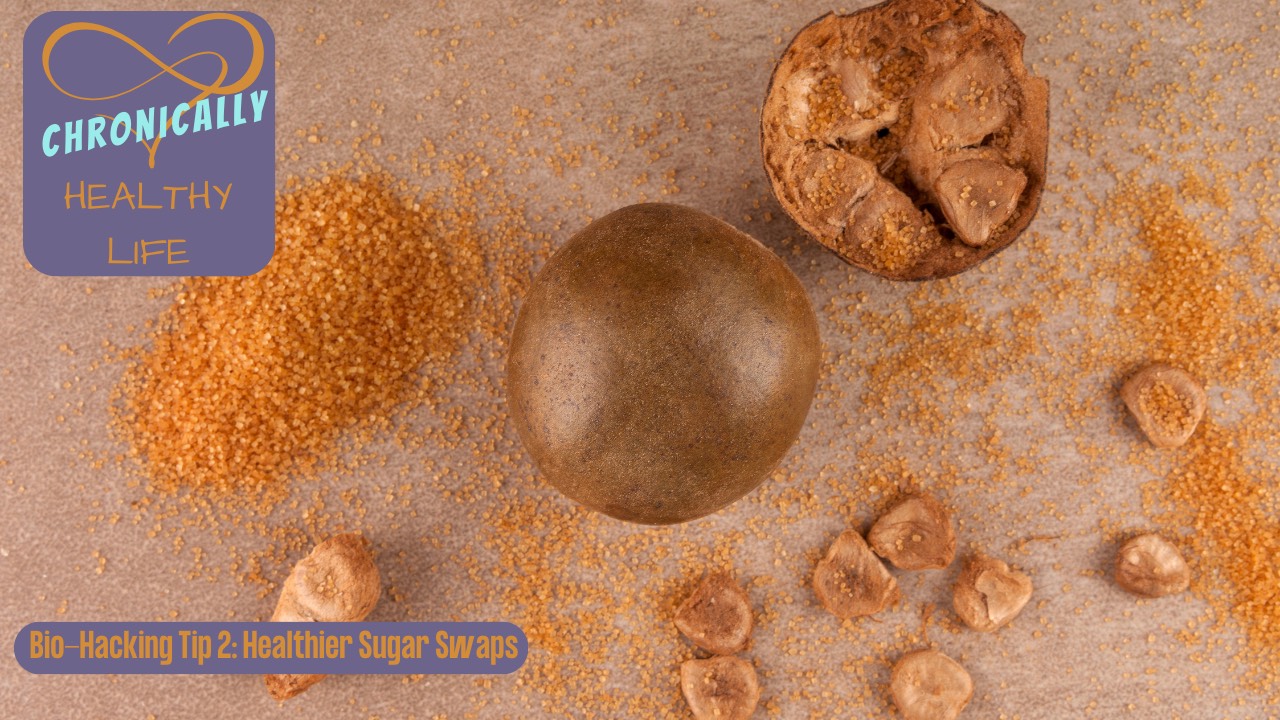Chronically Healthy Life - Bio-hacking Tip 2: Healthier Sugar Swaps