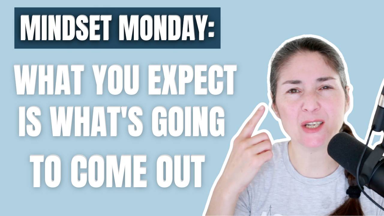 MINDSET MONDAY: WHAT YOU EXPECT IS WHAT'S GOING TO COME OUT