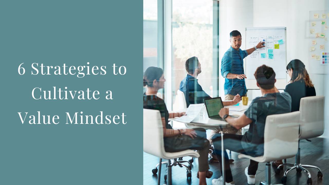 6 Strategies to Cultivate a Value Mindset