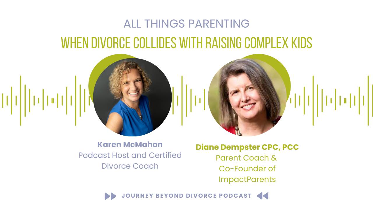 When Divorce Collides with Raising Complex Kids with Diane Dempster