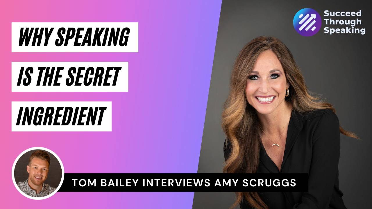 Why Speaking Is THE Secret Ingredient - Amy Scruggs