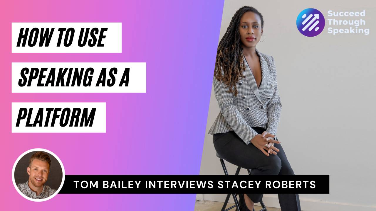How To Use Speaking As A Platform - Stacey Roberts
