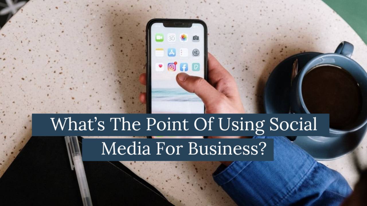 What’s the Point of Using Social Media for Business?