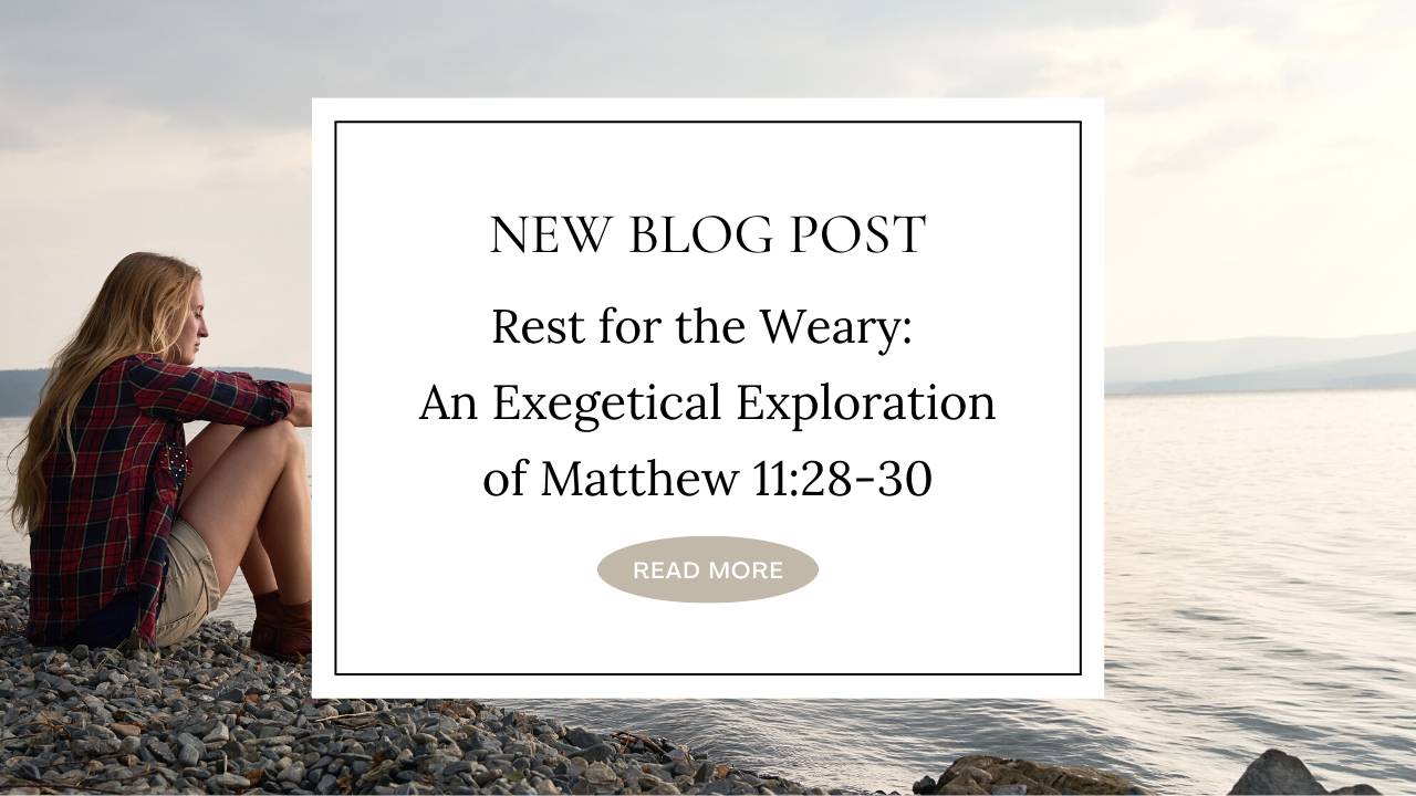 Rest for the Weary: An Exegetical Exploration of Matthew 11:28-30