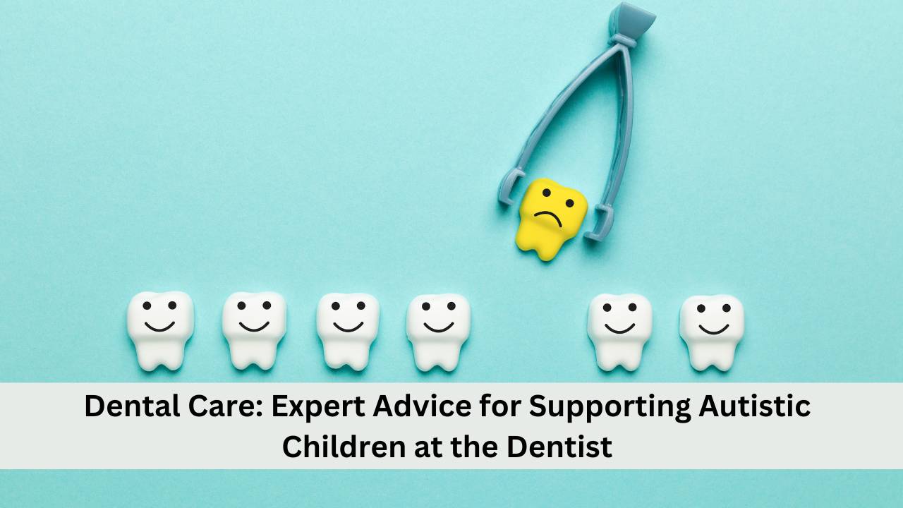 Dental Care: Advice for Supporting Autistic Children at the Dentist