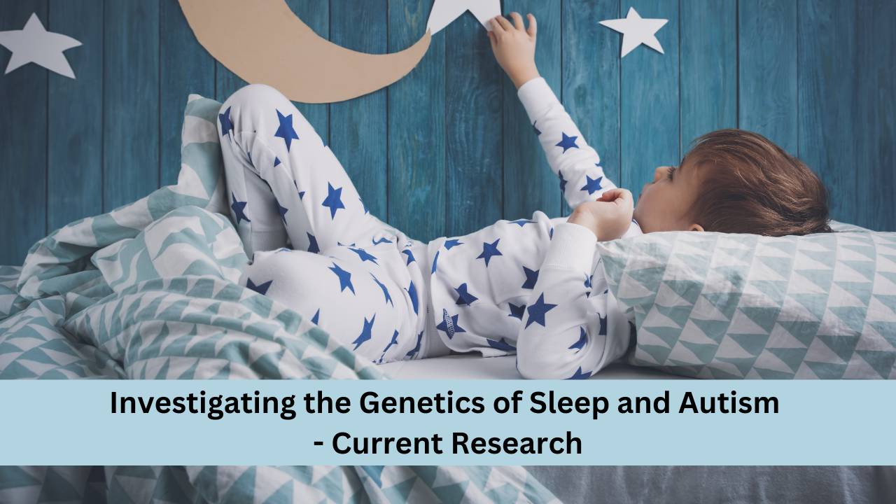 Investigating the Genetics of Sleep and Autism - Current Research