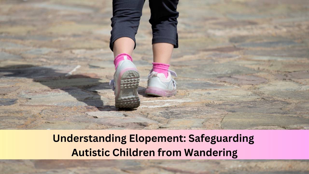 Understanding Elopement: Safeguarding Autistic Children from Wandering