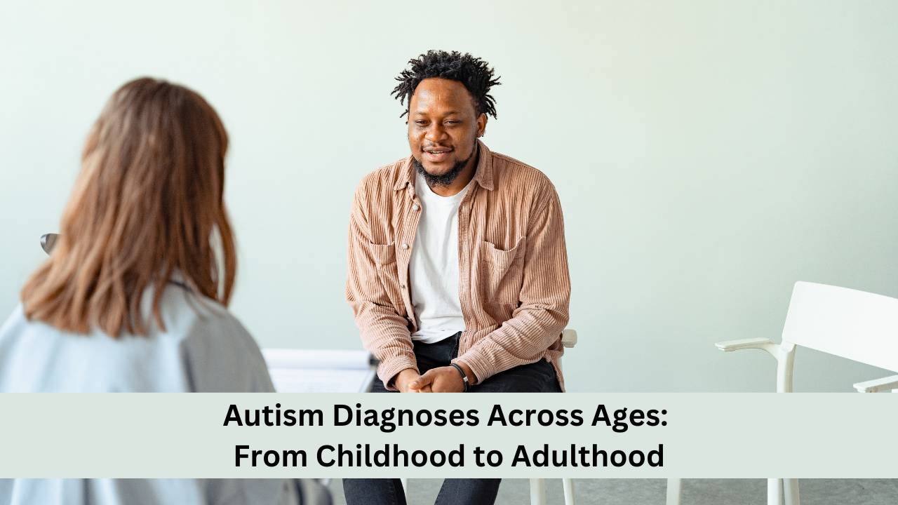 Autism Diagnoses Across Ages: From Childhood to Adulthood