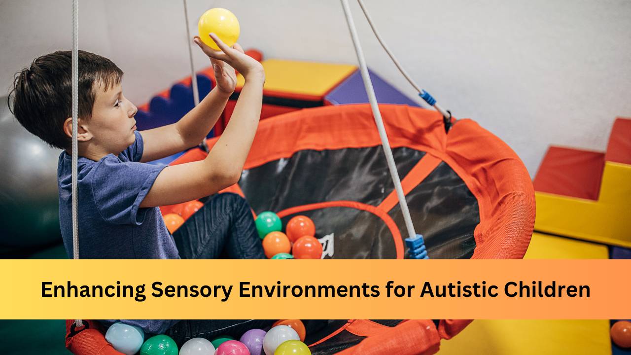 Enhancing Sensory Environments for Autistic Children