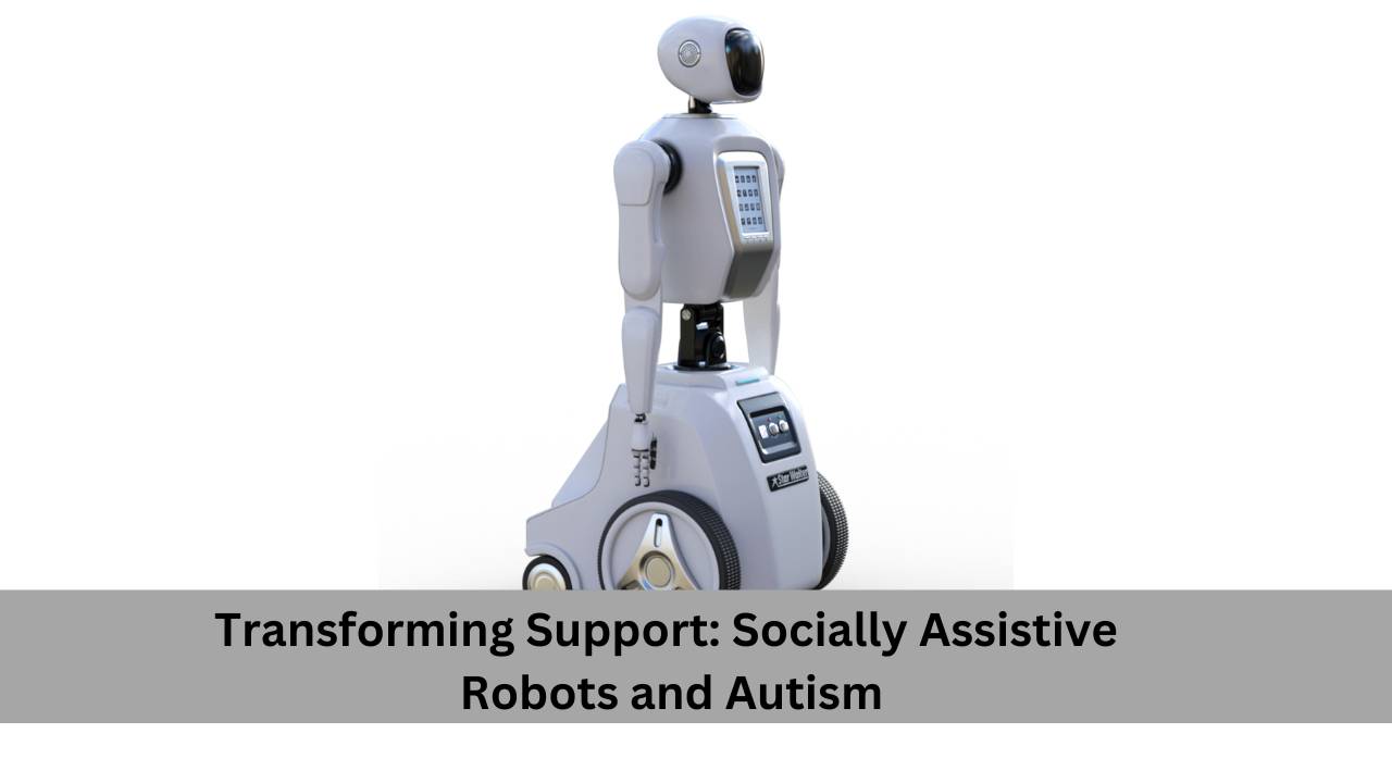 Transforming Support: Socially Assistive Robots and Autism