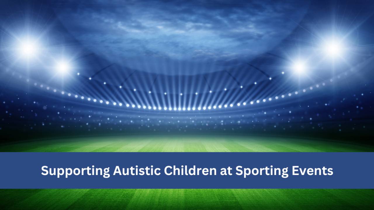 Supporting Autistic Children at Sporting Events