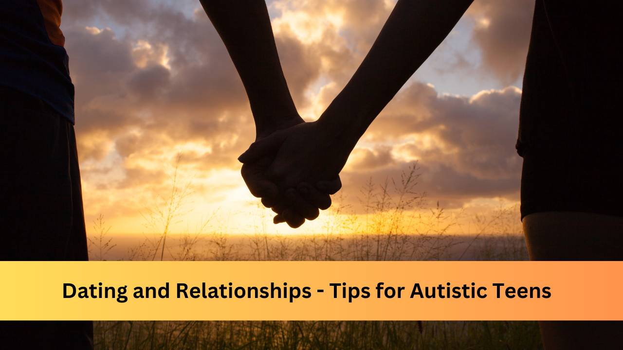 Dating and Relationships - Tips for Autistic Teens