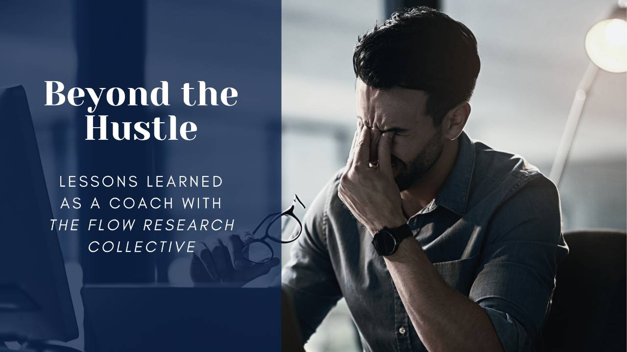Beyond the Hustle: Lessons Learned as a Coach with Flow Research
