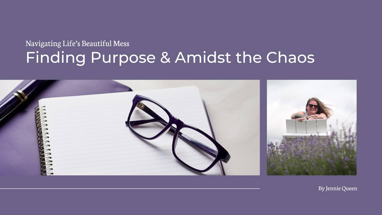 Navigating Life's Beautiful Mess: Finding Purpose Amidst Chaos