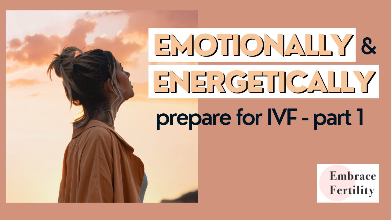 How to emotionally and energetically prepare for IVF - part 1