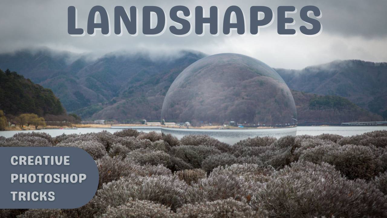 Landshapes: Creative Photoshop project
