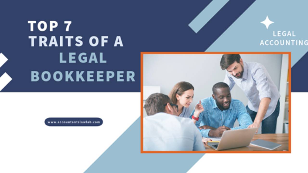 The Top 7 Traits for a Legal Bookkeeper or Accountant