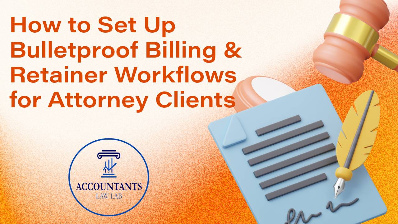 Set Up Bulletproof Billing & Retainer Workflows for Attorney Clients