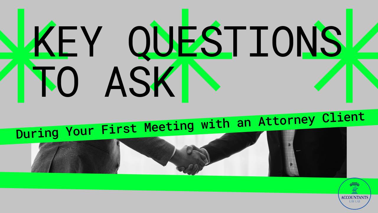 Key Questions to Ask During Your First Meeting with an Attorney Client