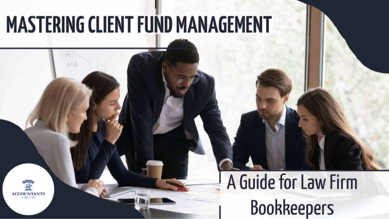 Mastering Client Fund Management: A Guide for Law Firm Bookkeepers