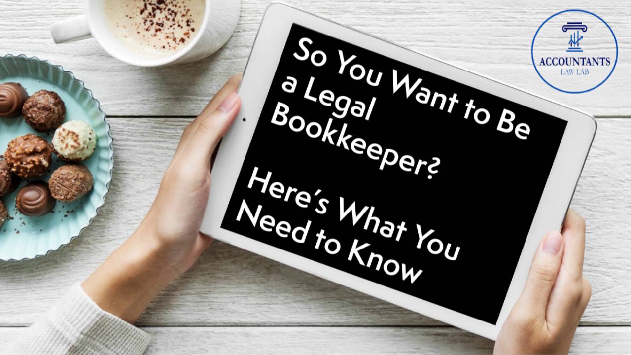 So You Want to Be a Legal Bookkeeper? Here’s What You Need to Know