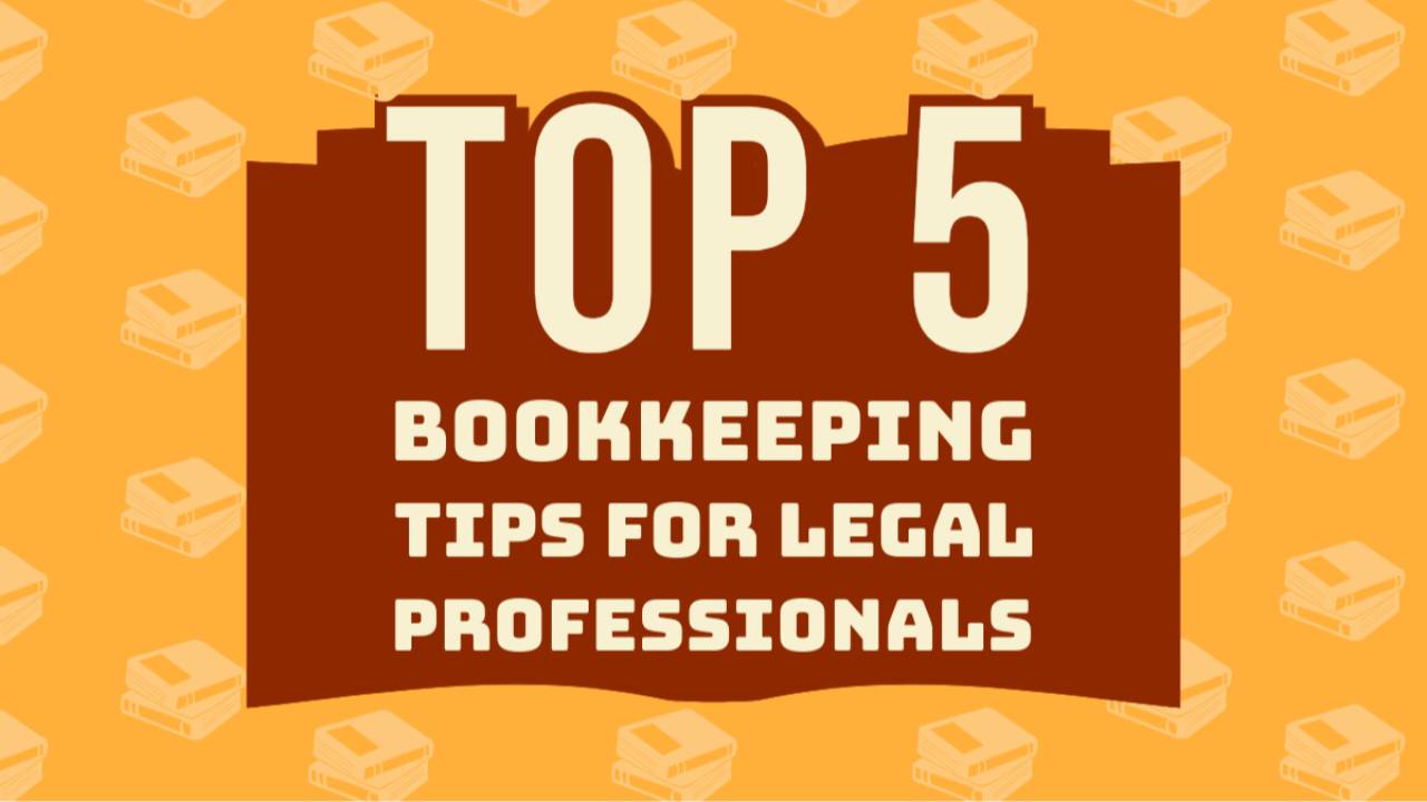Top 5 Bookkeeping Tips for Legal Professionals