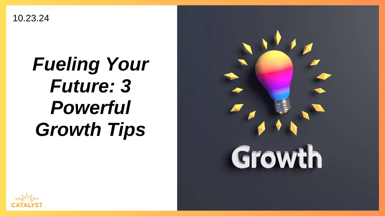 Fueling Your Future: 3 Powerful Growth Tips