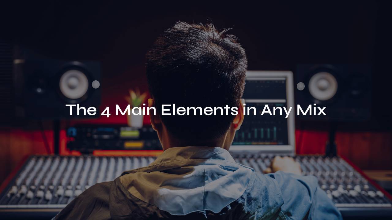 The 4 Main Elements in Any Mix