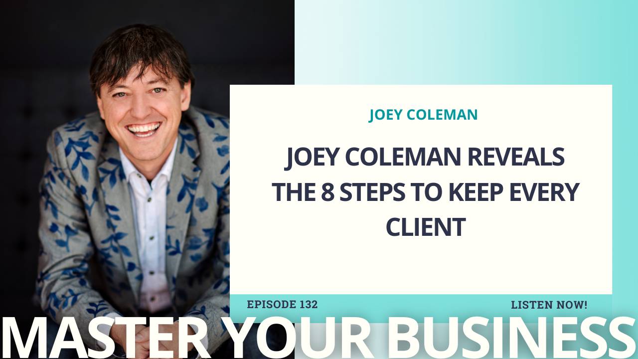 Joey Coleman Reveals the 8 Steps to Keep Every Client