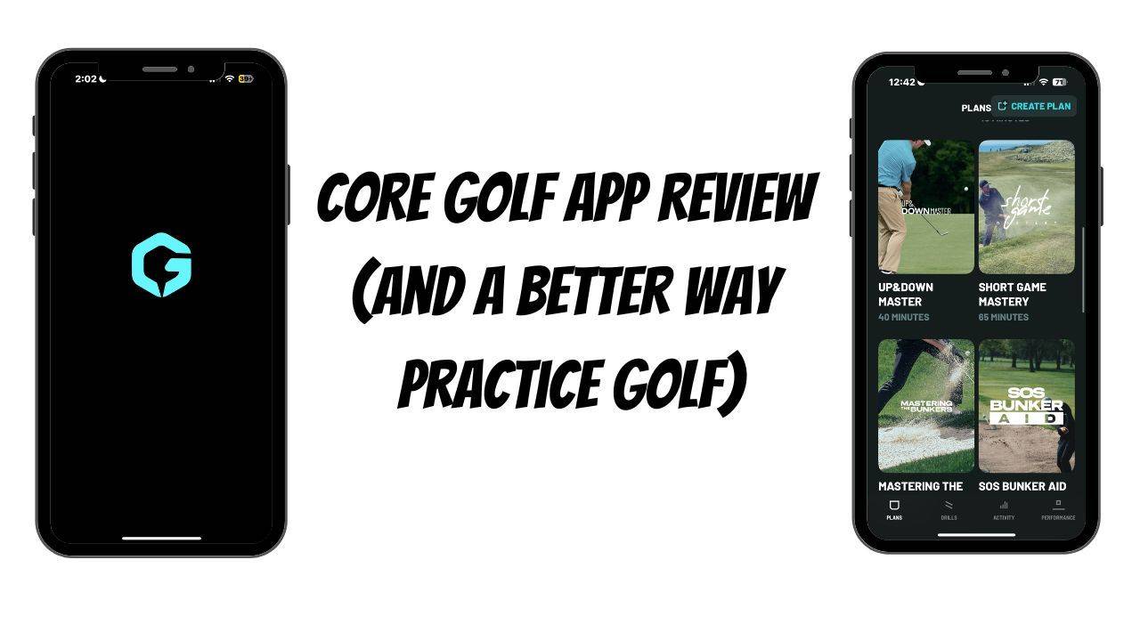 CORE Golf App Review (& A Smarter Way to Practice)