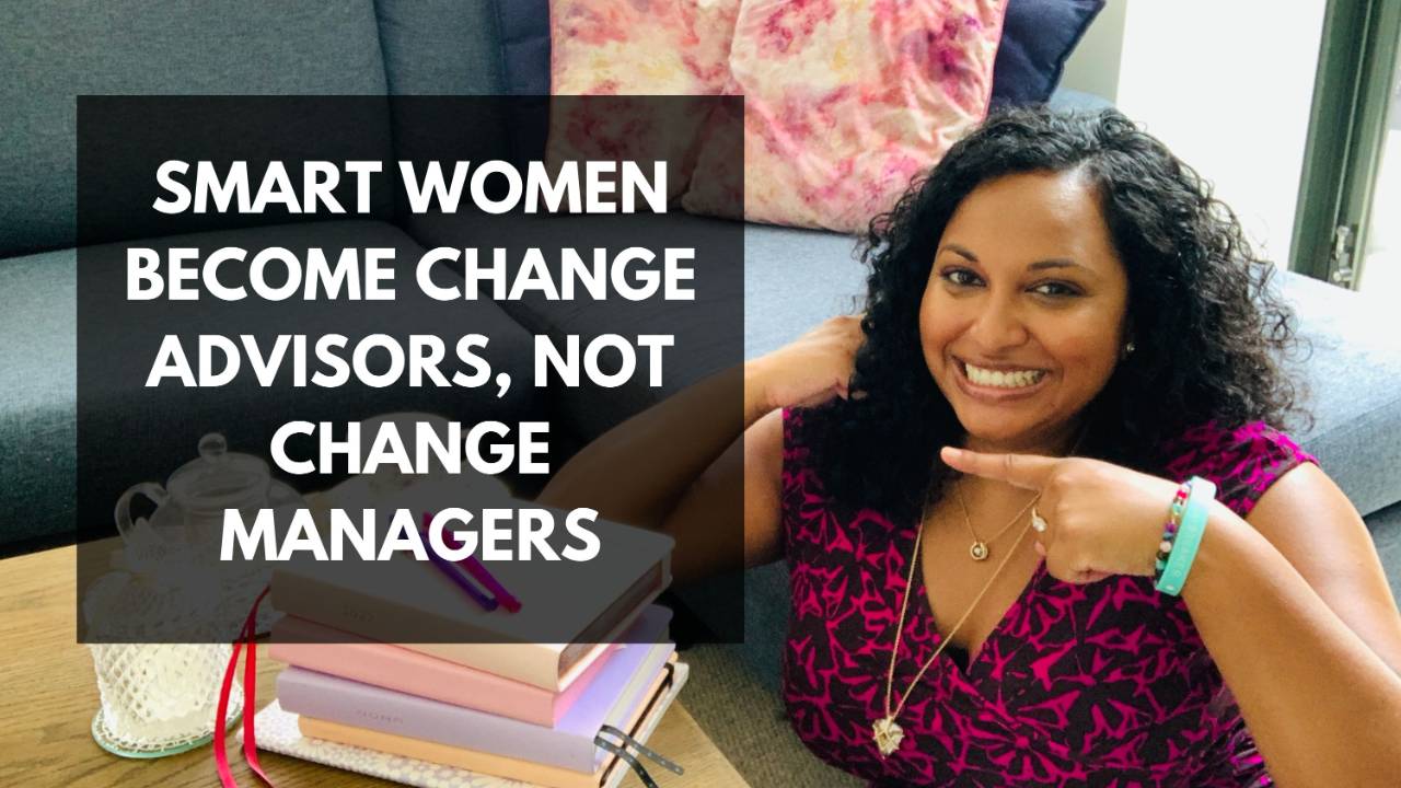 How smart women become change advisors instead of change managers