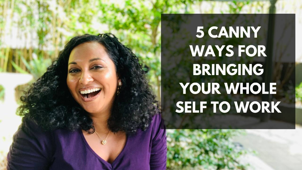 Blog - 5 canny ways for bringing your whole self to work