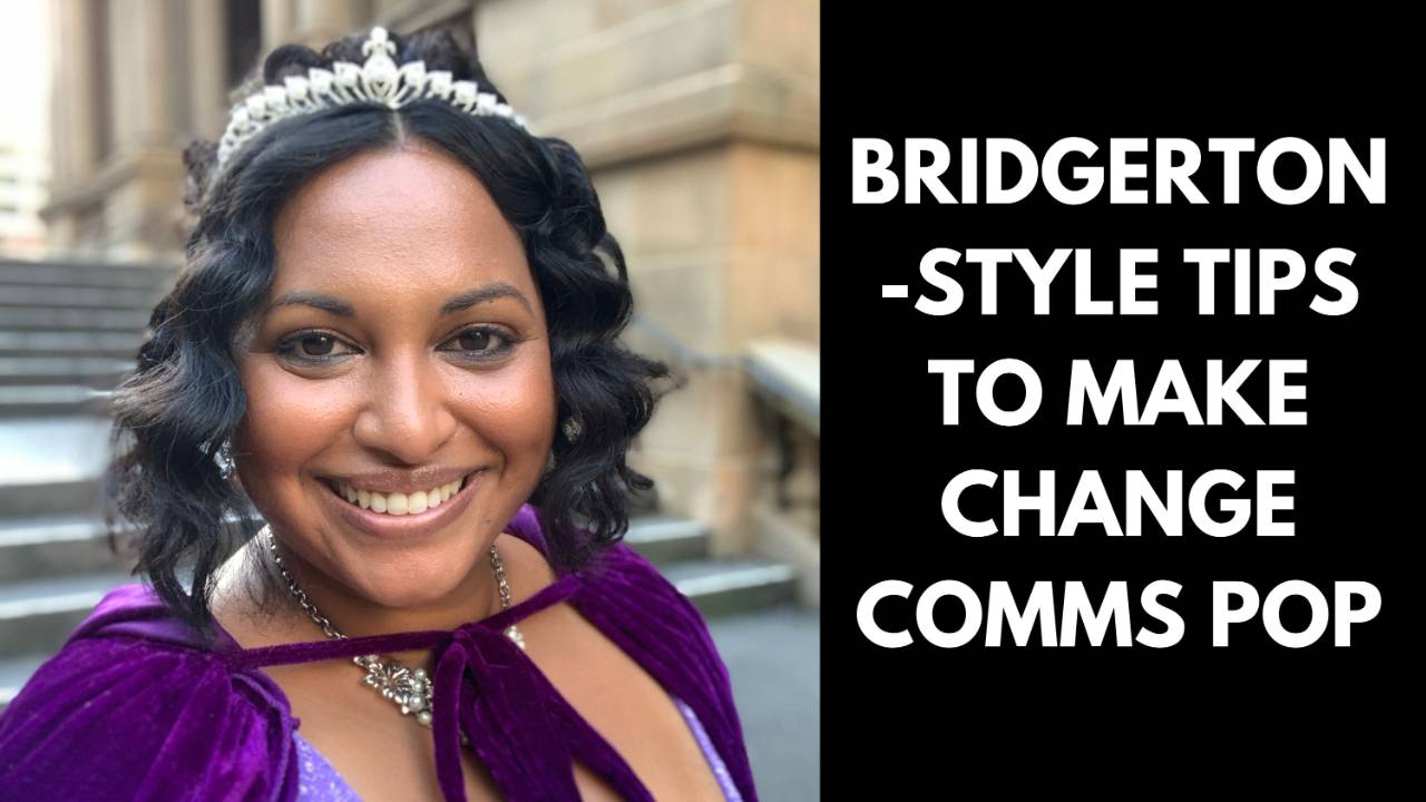 Blog - The Bridgerton-style Guide to making your change comms pop