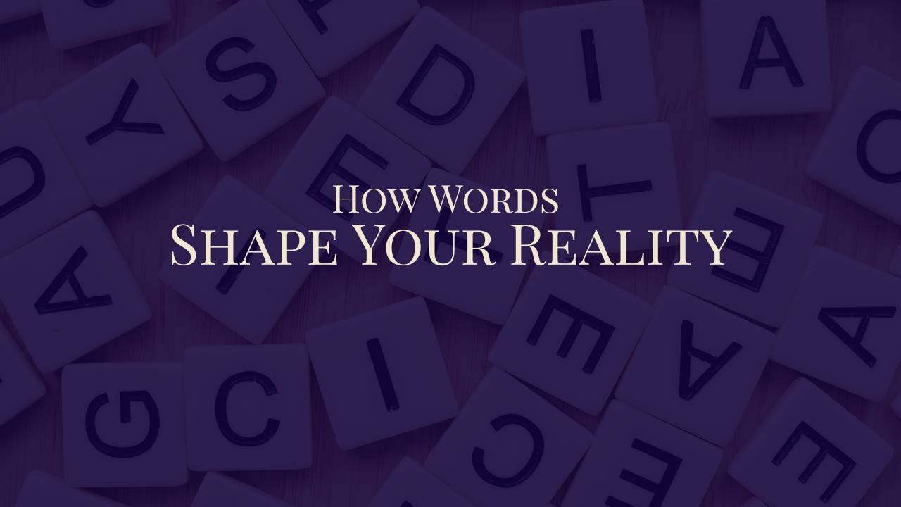 The Power of Words: Shape Your Reality with Language