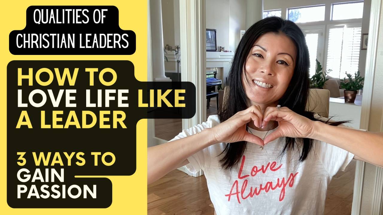 How to Love Life Like a Leader: 3 Ways to Gain Passion for Life