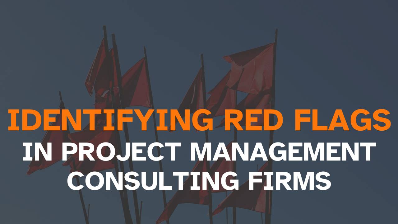 Identifying Red Flags in Project Management Consulting Firms