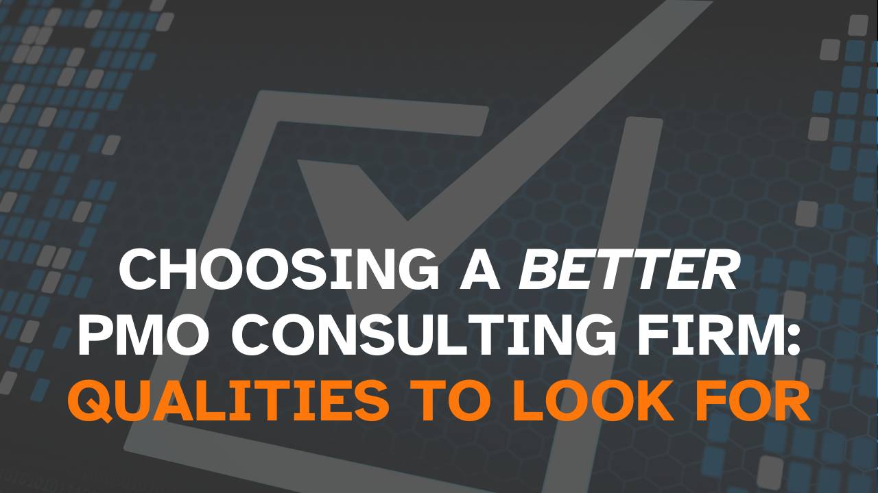Choosing a Better PMO Consulting Firm