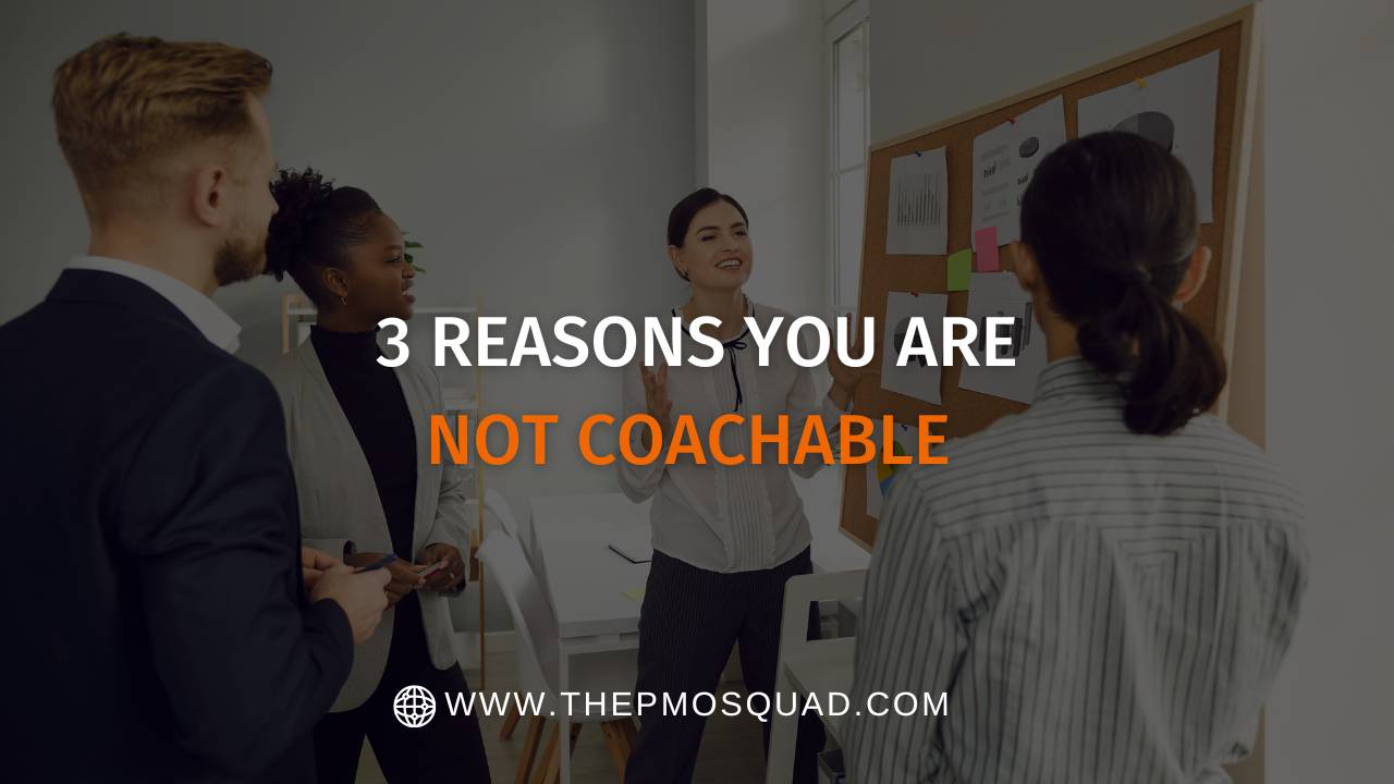 3 Reasons You Are Not Coachable