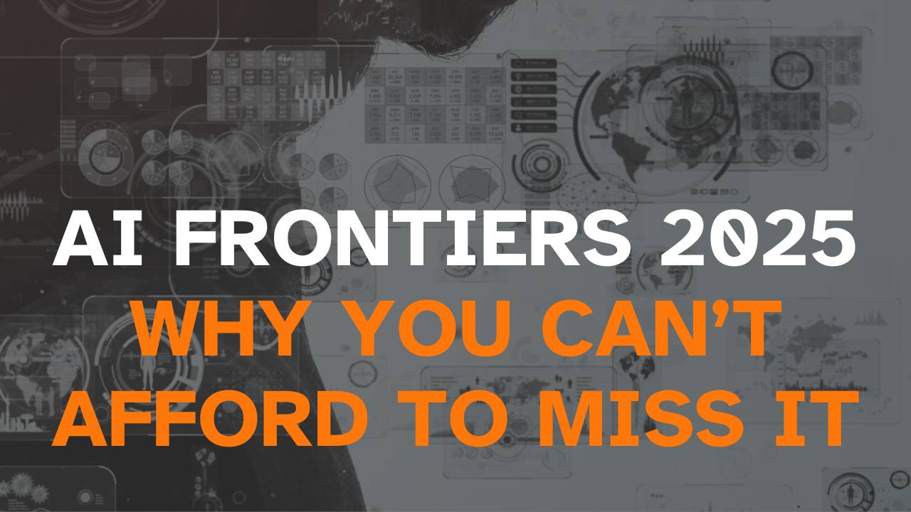 AI Frontiers 2025: Why You Can’t Afford to Miss It