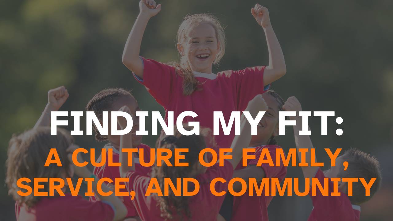 Finding My Fit: A Culture of Family, Service, and Community