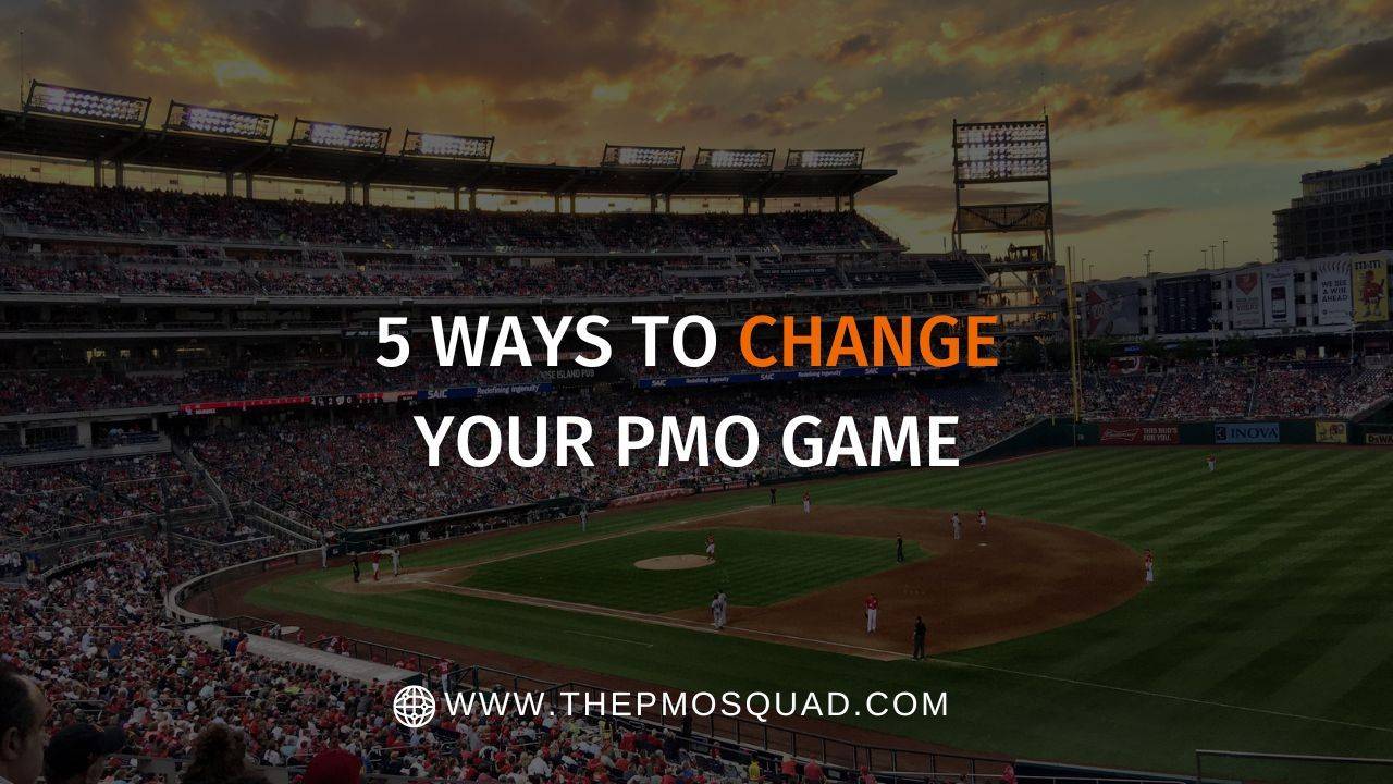 5 Ways to Change Your PMO Game