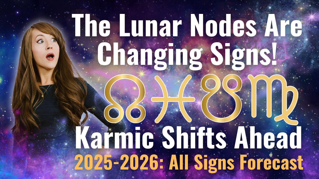 The Lunar Nodes in Pisces & Virgo—Astrology with Heather